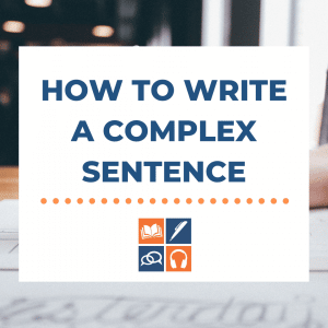 Complex Sentences - IELTS Writing Skills - IELTS Advantage