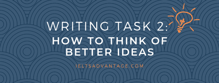 How to Think of Ideas for Writing Task 2 - IELTS Advantage