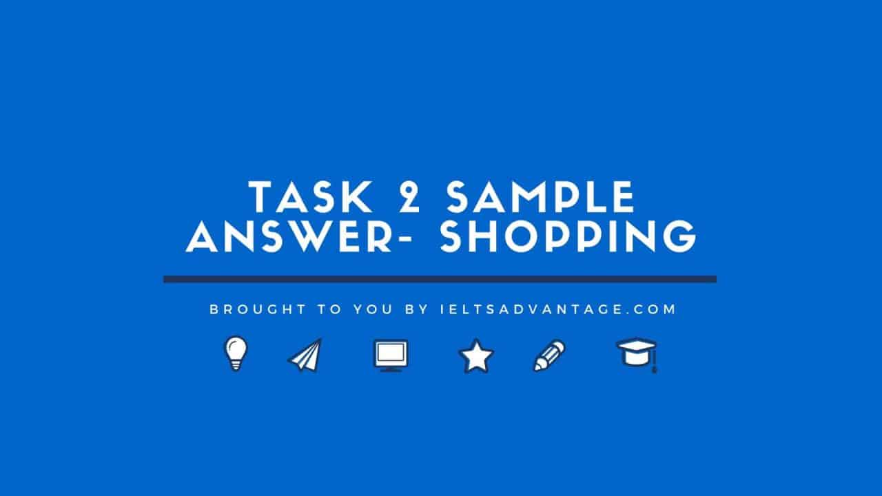Task 2 Sample Answer- Shopping - IELTS Advantage