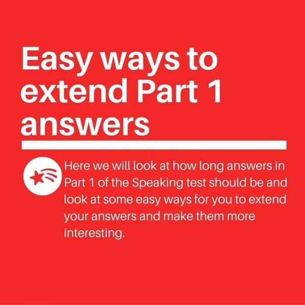 Easy Ways to Extend Your Part 1 Answers - IELTS Advantage