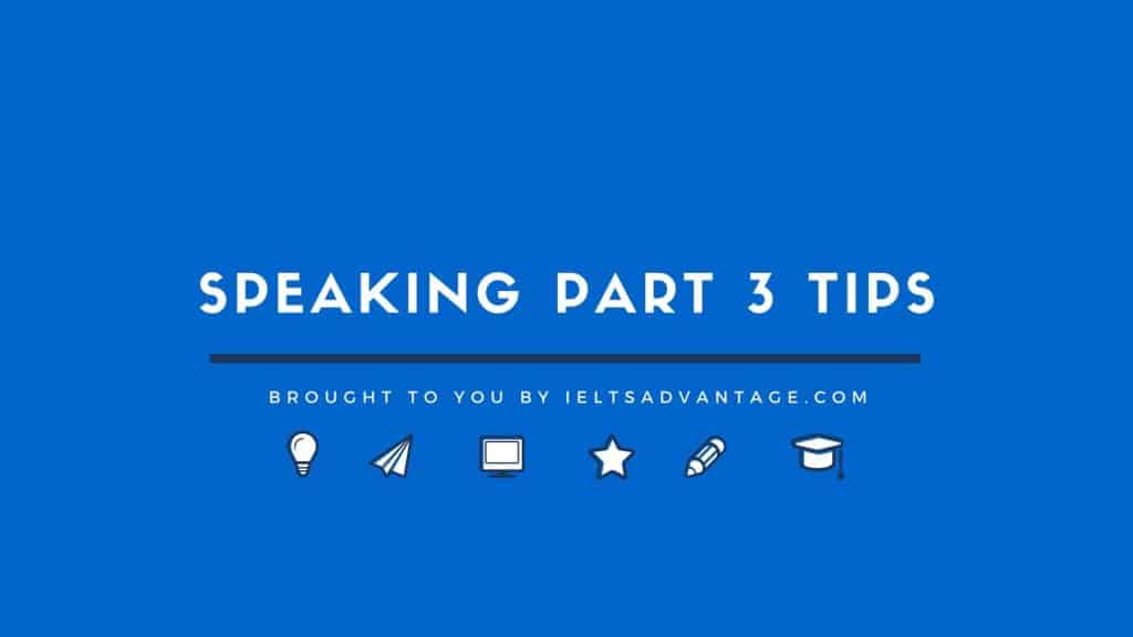 Speaking Part 3 Tips - IELTS Advantage