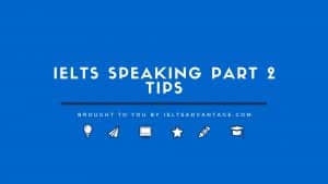 IELTS Speaking Part 2 Tips - IELTS Advantage