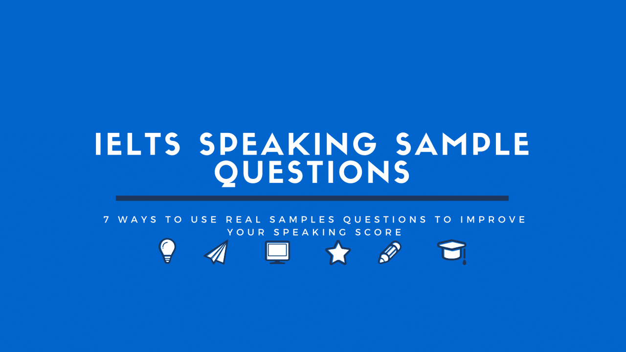 7 Ways to Use IELTS Speaking Sample Questions - IELTS Advantage